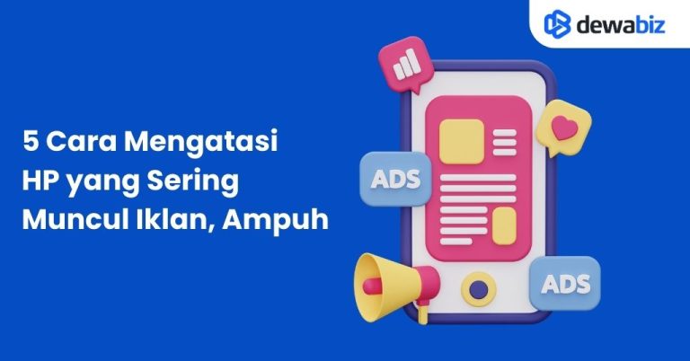 5 Cara Mengatasi HP yang Sering Muncul Iklan, Ampuh